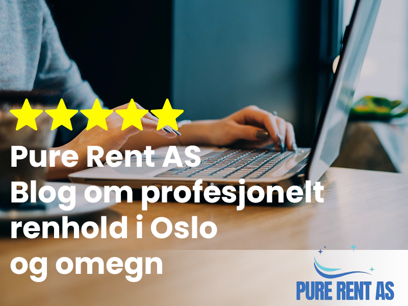 Blog renhold – Tips og råd om rengjøring i Oslo | PURE RENT AS